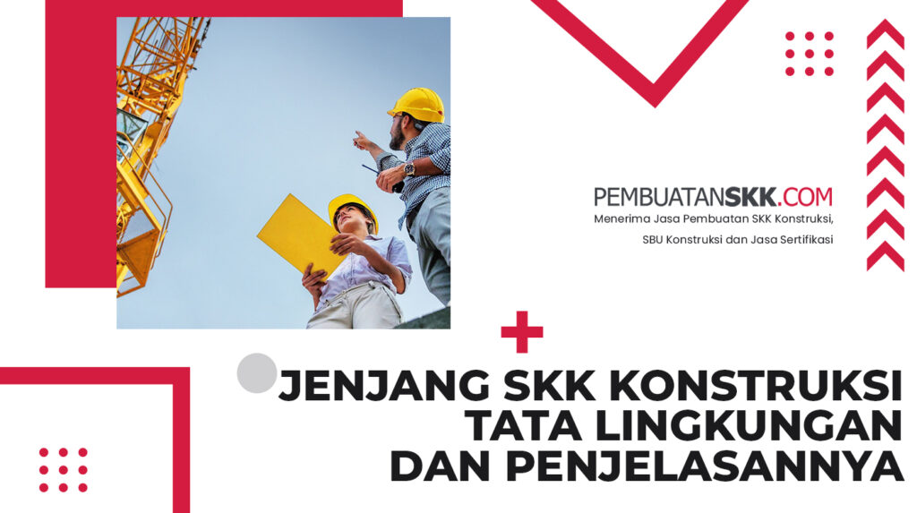 Jenjang SKK Konstruksi Tata Lingkungan dan Penjelasannya - Pembuatan SKK